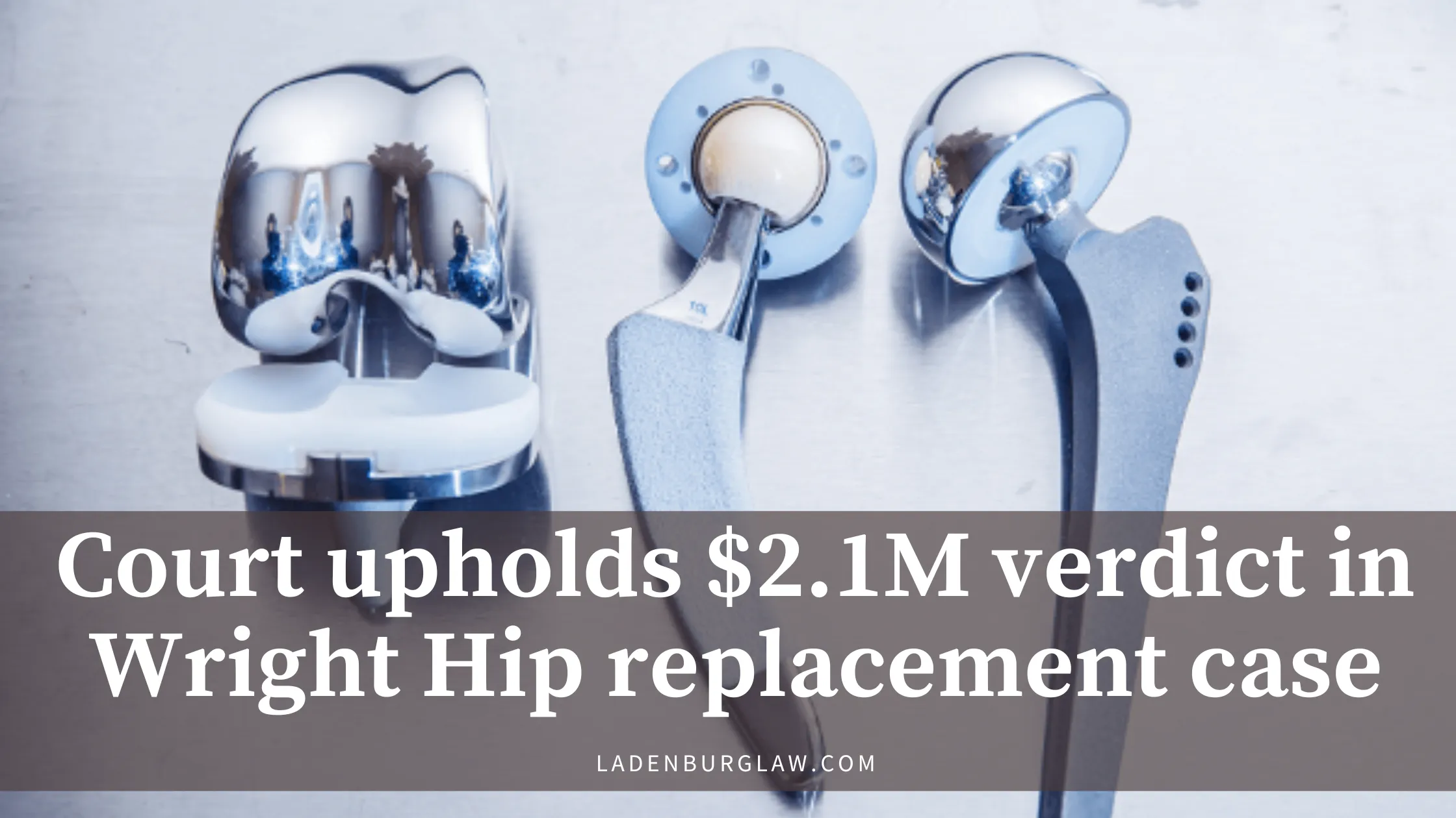 Court Upholds $2.1 Million Verdict in Wright Hip Replacement Case