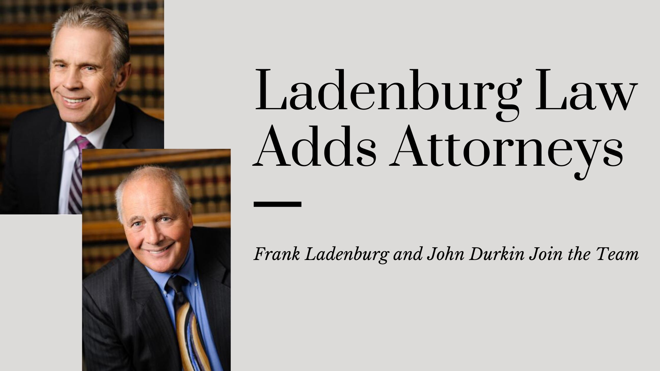 Ladenburg Law Adds Attorneys Frank Ladenburg and John Durkin